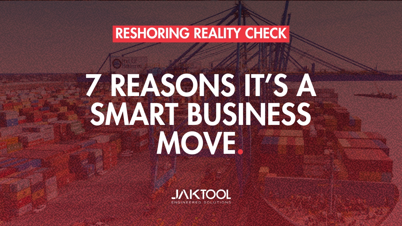 Reshoring Reality Check: 7 Reasons It’s a Smart Business Move - JAKTOOL ...